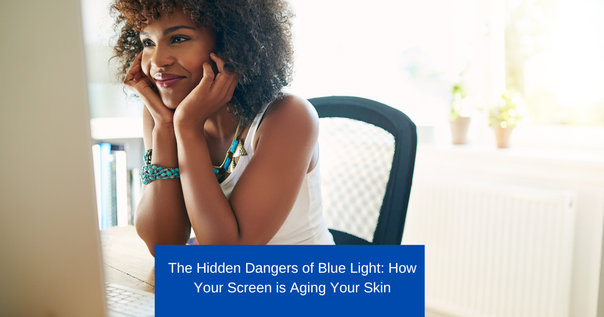 The Hidden Dangers of Blue Light: How Your Screen is Aging Your Skin ...